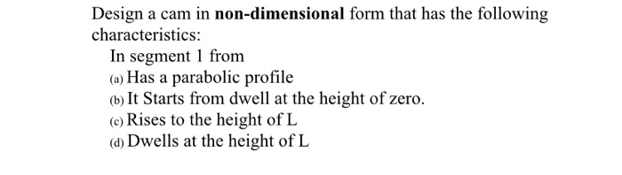 Solved Design a cam in non-dimensional form that has the | Chegg.com