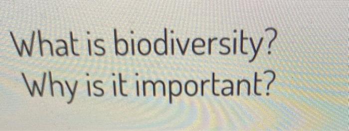Solved What is biodiversity? Why is it important? | Chegg.com