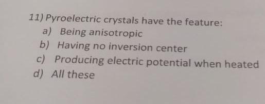 Solved 11) Pyroelectric crystals have the feature: a) Being | Chegg.com