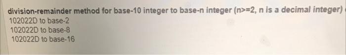 Solved division-remainder method for base-10 integer to | Chegg.com Solved division-remainder method for base-10 integer to | Chegg.com