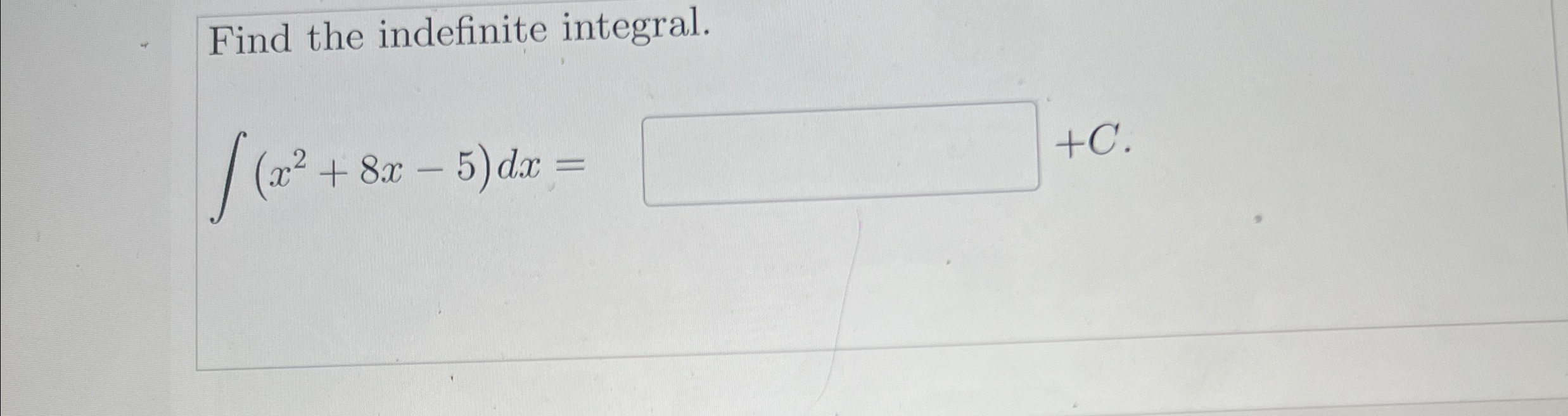 Solved Find the indefinite integral.∫﻿﻿(x2+8x-5)dx= | Chegg.com