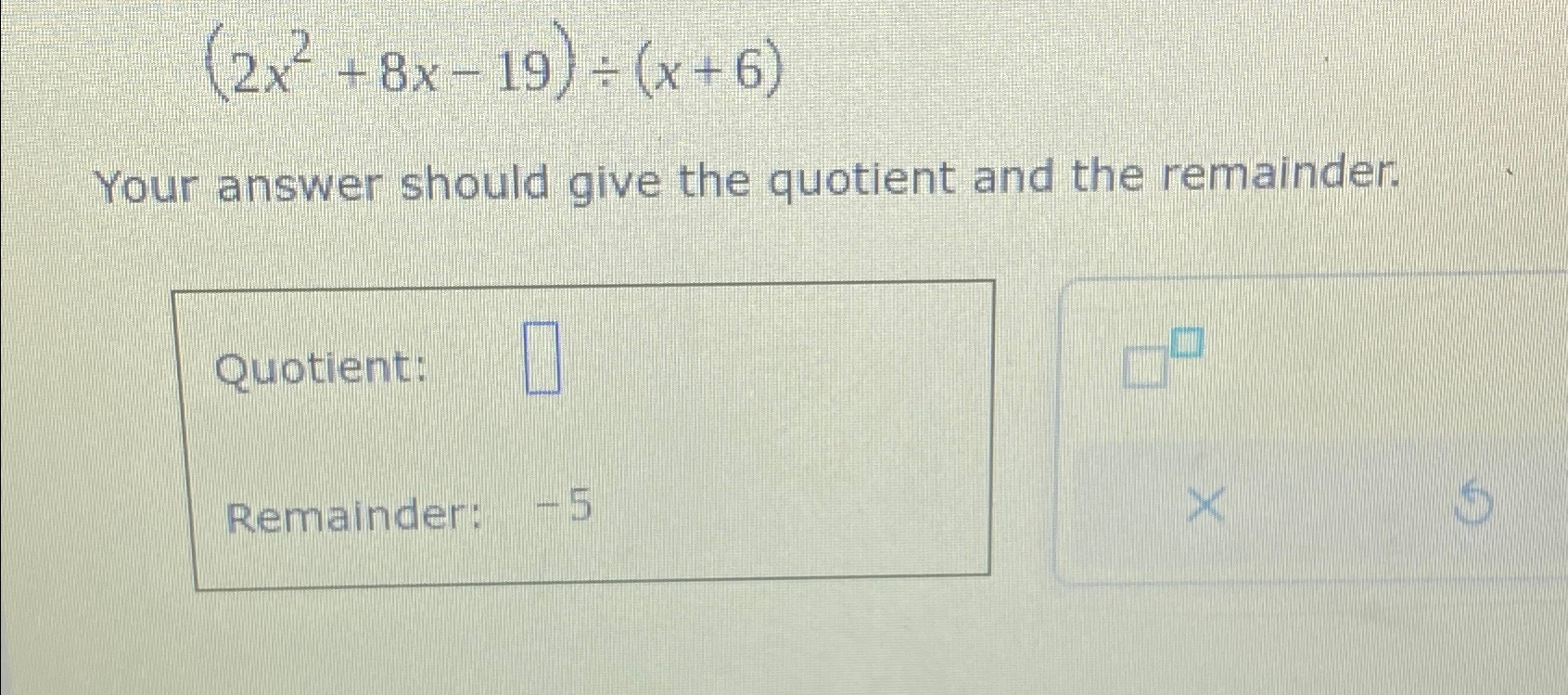 Solved (2x2+8x-19)÷(x+6)Your answer should give the quotient | Chegg.com