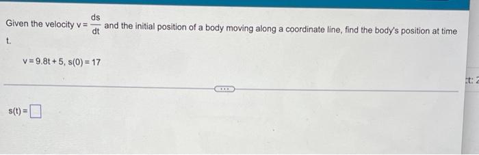 Solved Given the velocity v=dtds and the initial position of | Chegg.com