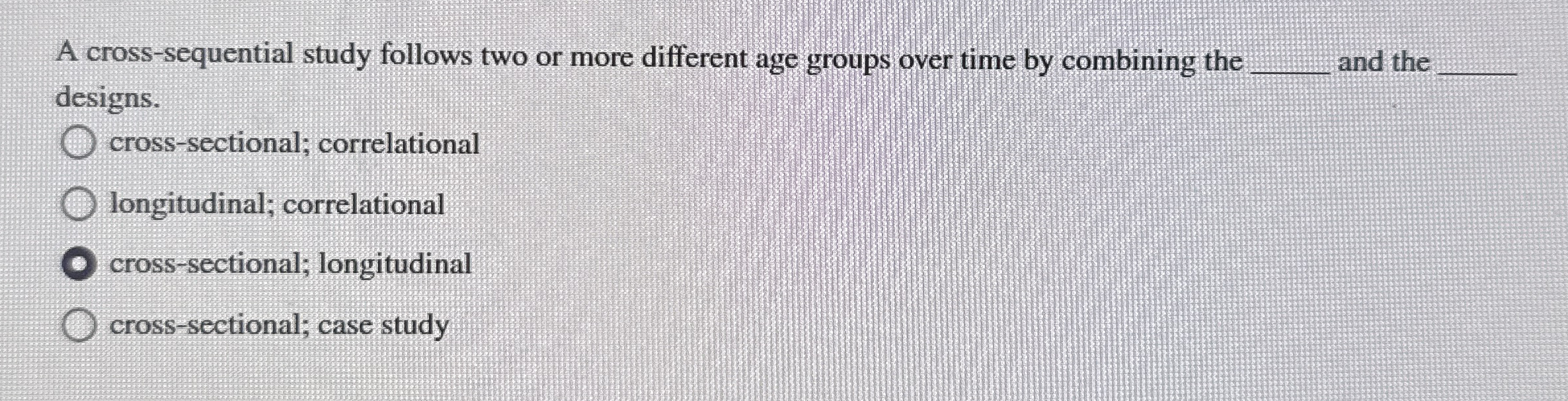 Solved A cross-sequential study follows two or more | Chegg.com