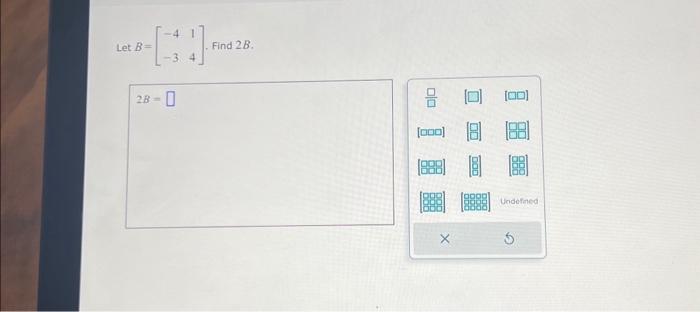 Solved B=[−4−314] | Chegg.com