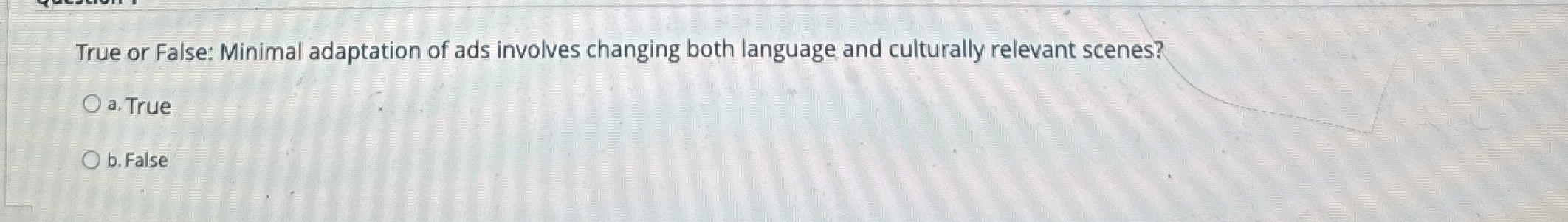 Solved True or False: Minimal adaptation of ads involves | Chegg.com