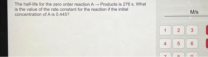 Solved The half-life for the zero order reaction A→ Products | Chegg.com