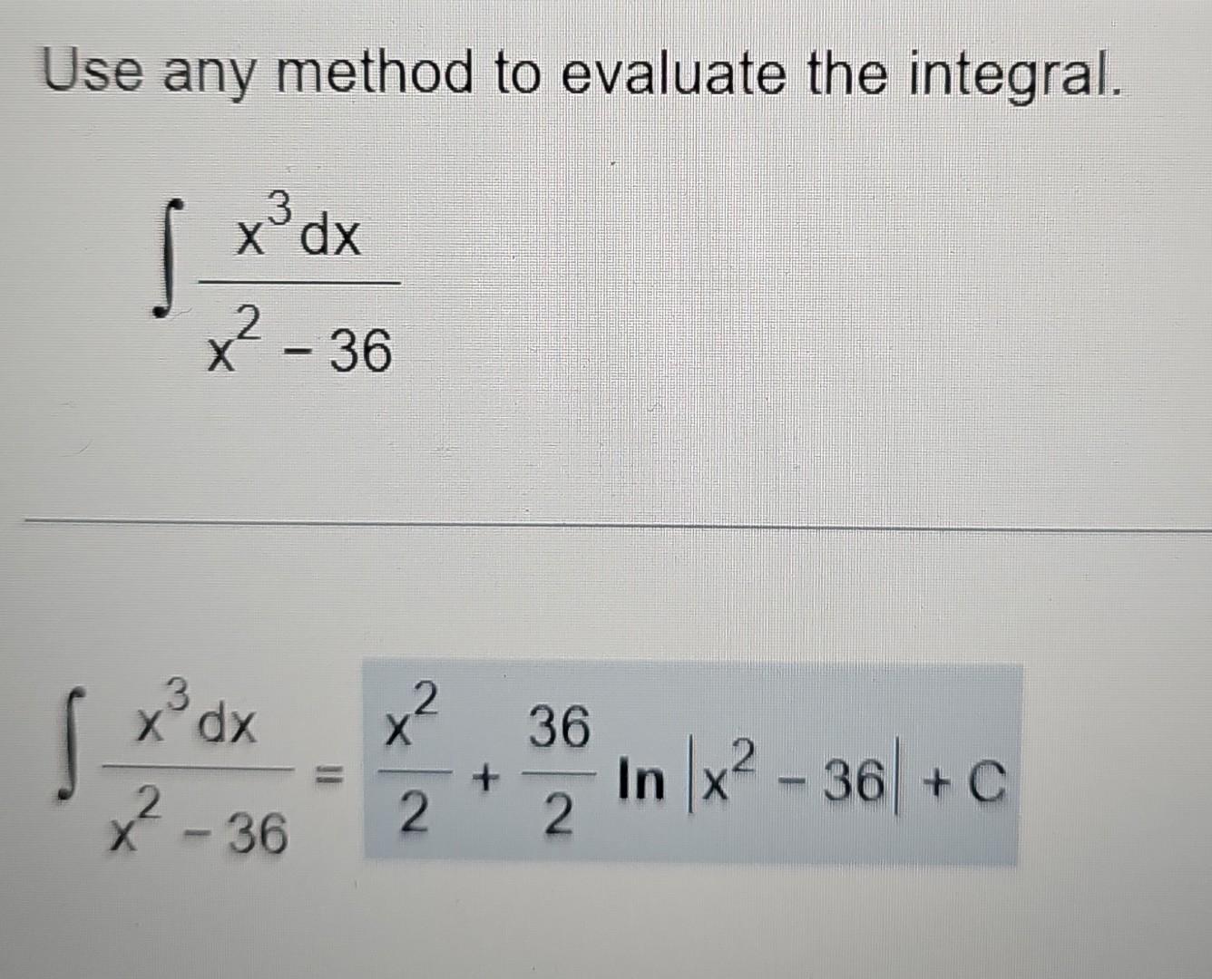 Solved Use any method to evaluate the integral. ∫x2−36x3dx | Chegg.com