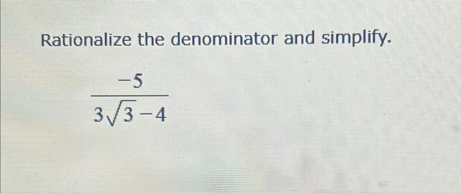 Solved Rationalize the denominator and simplify.-5332-4 | Chegg.com