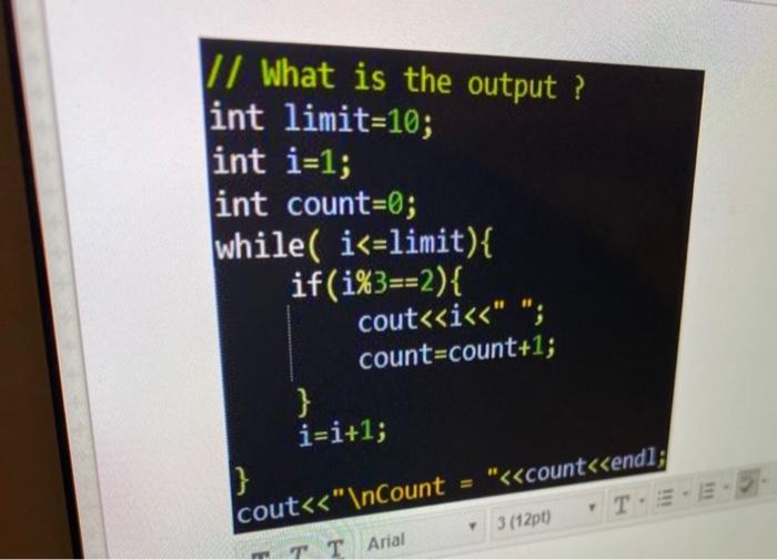 Solved // What is the output ? int limit=10; int i=1; int | Chegg.com