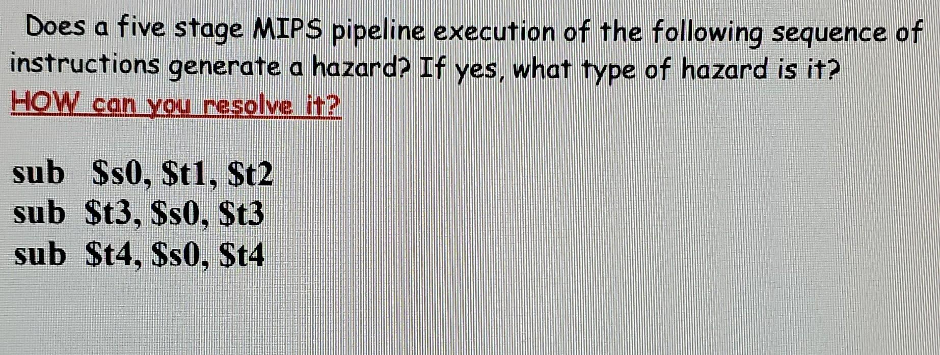 Solved Does a five stage MIPS pipeline execution of the | Chegg.com