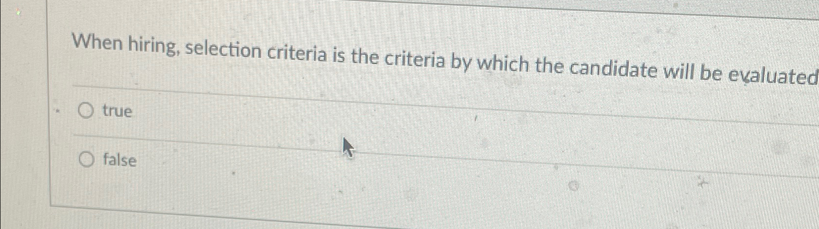 Solved When hiring, selection criteria is the criteria by | Chegg.com