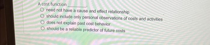 Solved A cost function need not have a cause and effect | Chegg.com