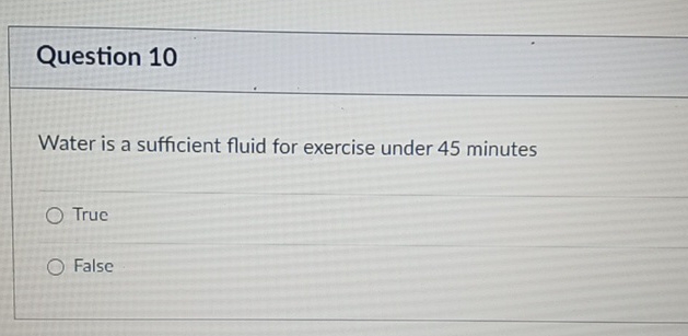Solved Question 10Water is a sufficient fluid for exercise | Chegg.com