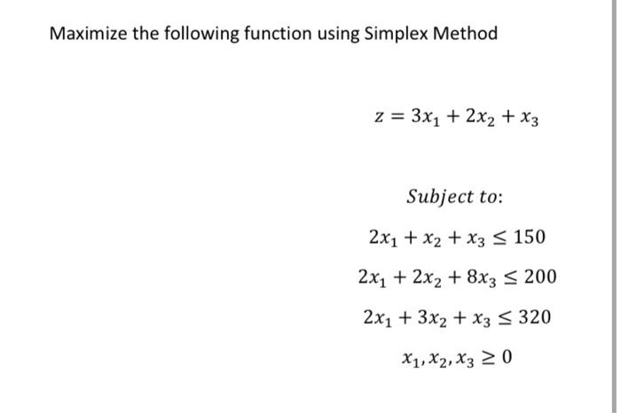 Solved Maximize The Following Function Using Simplex Method 