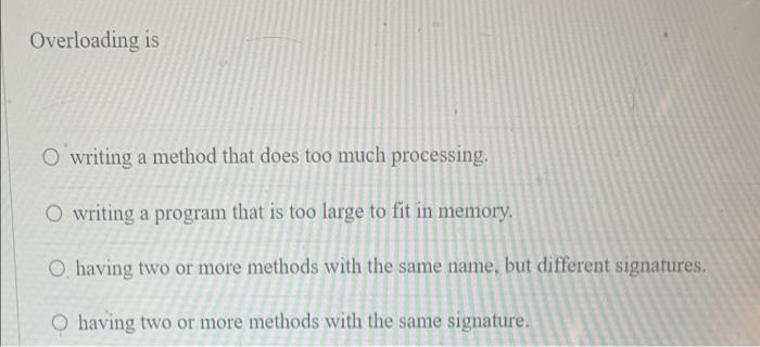Solved Overloading is O writing a method that does too much | Chegg.com