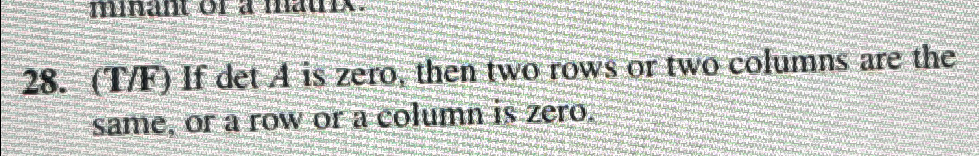 Solved (T/F) ﻿If detA is zero, then two rows or two columns | Chegg.com