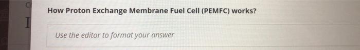 Solved How Proton Exchange Membrane Fuel Cell (PEMFC) works? | Chegg.com