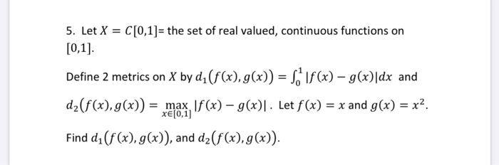 Solved 5. Let X = C[0,1]= the set of real valued, continuous | Chegg.com