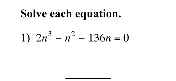 Solved Solve each equation. 1) 2n3 – n- 1361 = 0 | Chegg.com