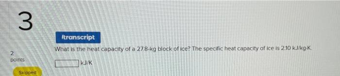 Solved What is the heat capacity of a 278⋅kg block of ice? | Chegg.com