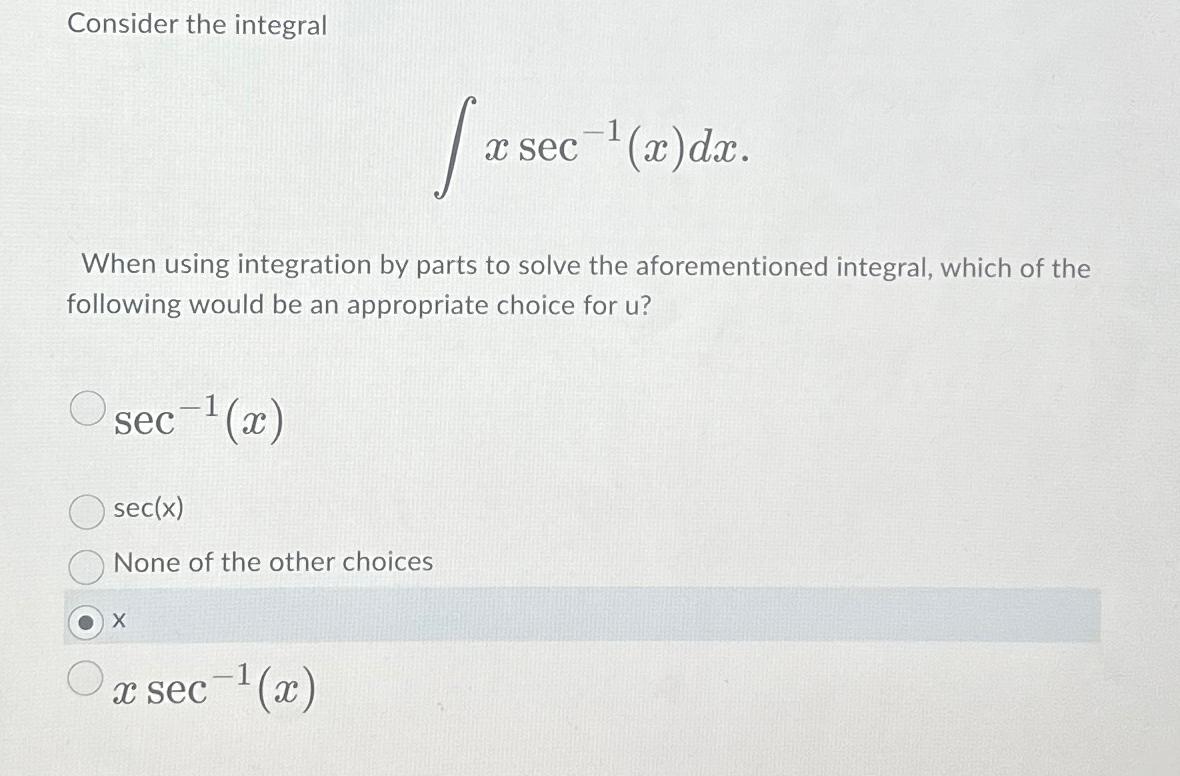 Solved Consider the integral∫﻿﻿xsec-1(x)dxWhen using | Chegg.com