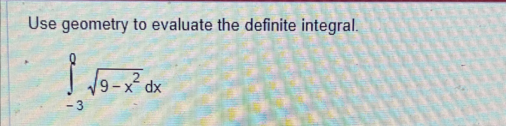 Solved Use geometry to evaluate the definite | Chegg.com