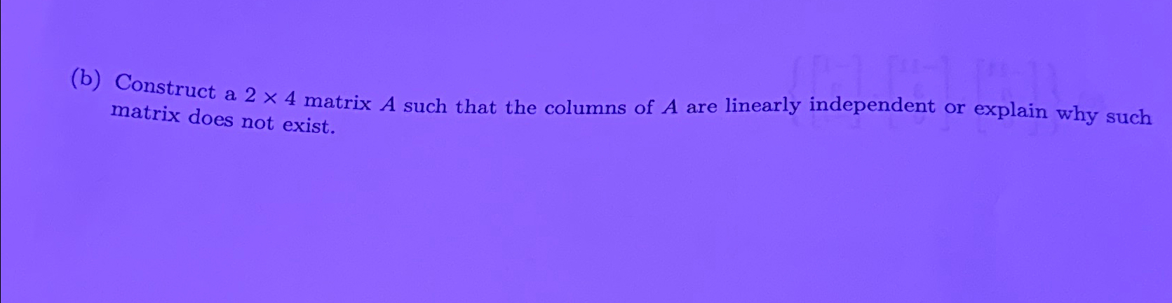 Solved (b) ﻿Construct a 2×4 ﻿matrix A such that the columns | Chegg.com