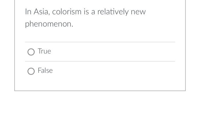 In Asia, colorism is a relatively new phenomenon. | Chegg.com In Asia, colorism is a relatively new phenomenon. | Chegg.com