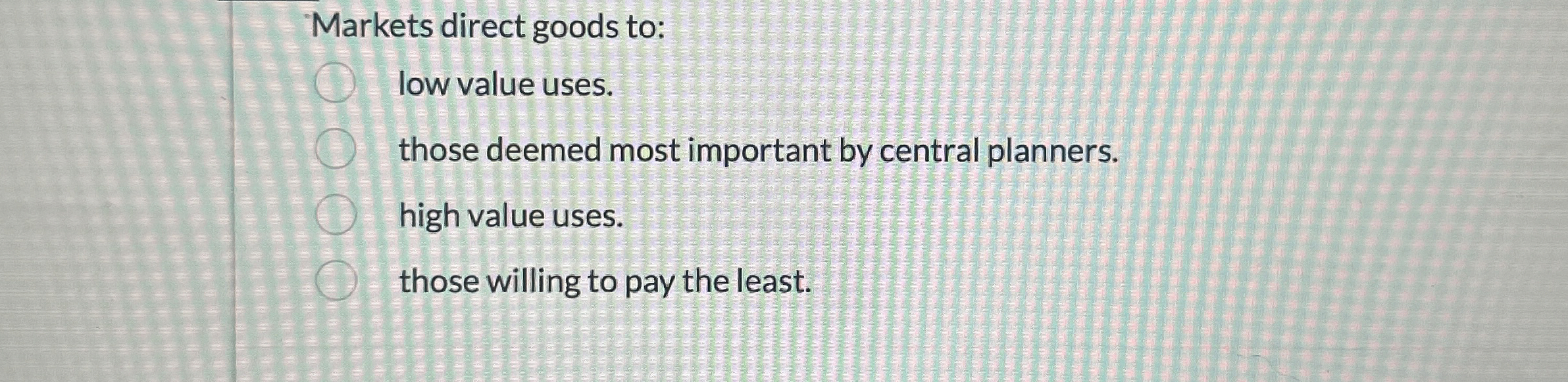 Solved Markets direct goods to:low value uses.those deemed | Chegg.com