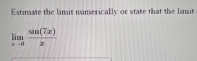 Solved Estimate the limit numerically or state that the | Chegg.com