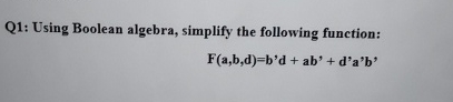 Solved Q1: Using Boolean algebra, simplify the following | Chegg.com
