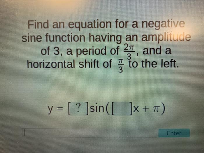 Solved Find an equation for a negative sine function having | Chegg.com