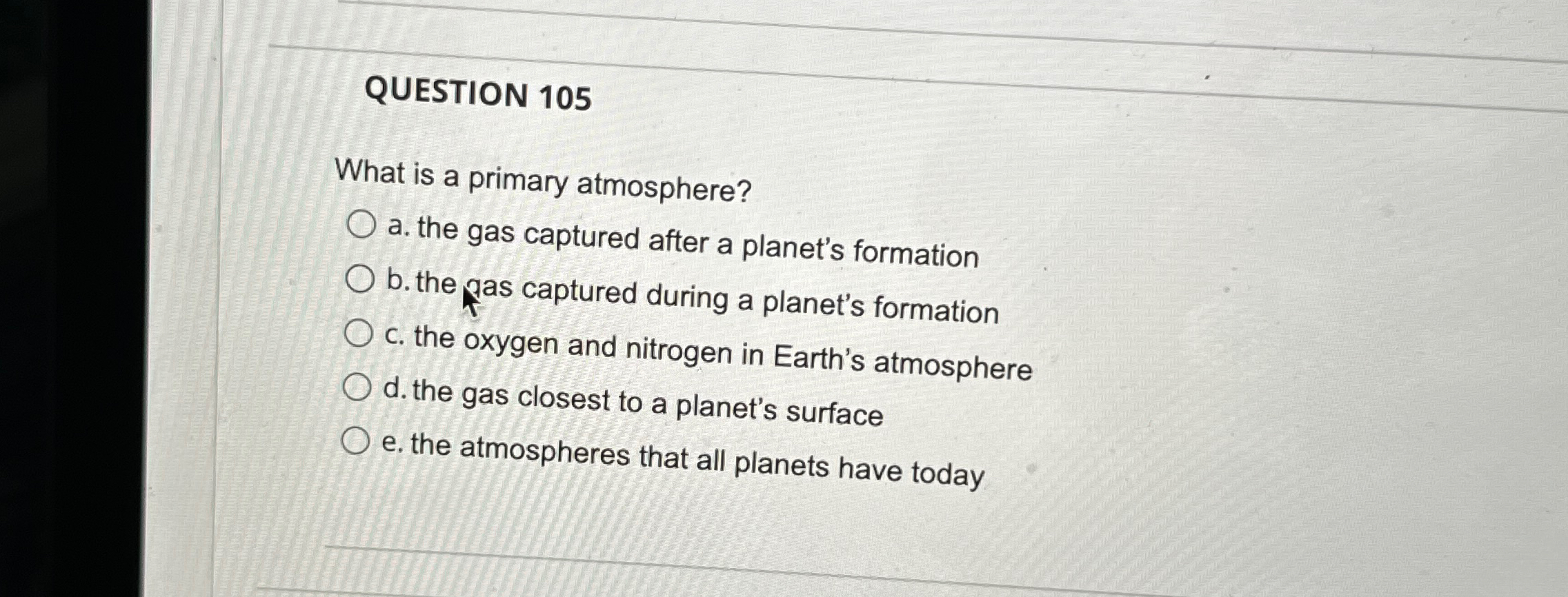 Solved QUESTION 105What is a primary atmosphere?a. ﻿the gas | Chegg.com