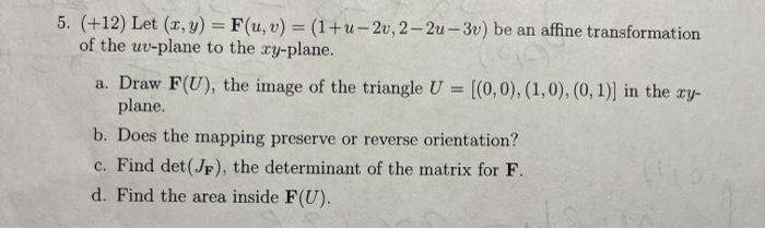 Solved 5. (+12) Let (x,y)=F(u,v)=(1+u−2v,2−2u−3v) be an | Chegg.com
