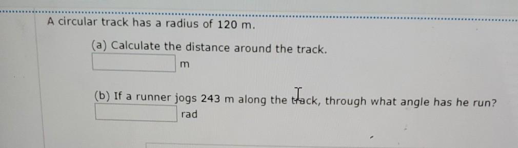 Solved A circular track has a radius of 120 m. (a) Calculate | Chegg.com