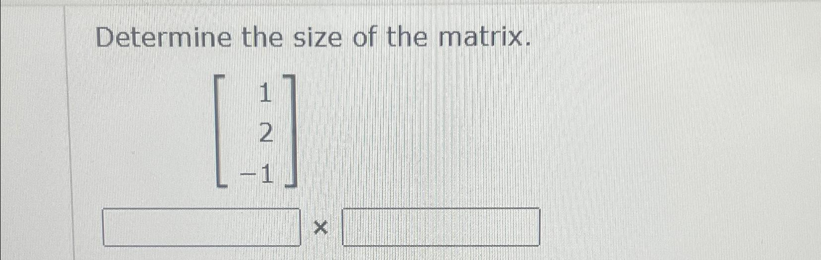 Solved Determine the size of the matrix.[12-1] | Chegg.com