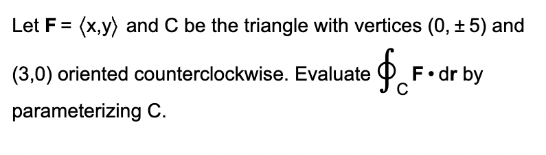Solved Let F=(:x,y:) ﻿and C ﻿be the triangle with vertices | Chegg.com