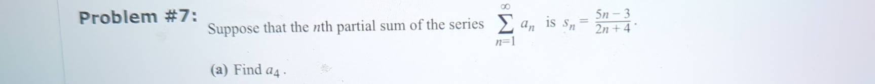 Solved Problem #7:Suppose that the nth partial sum of the | Chegg.com
