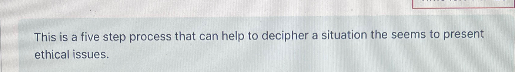 Solved This is a five step process that can help to decipher | Chegg.com