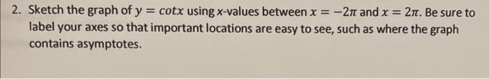 Solved 2. Sketch the graph of y=cotx using x-values between | Chegg.com