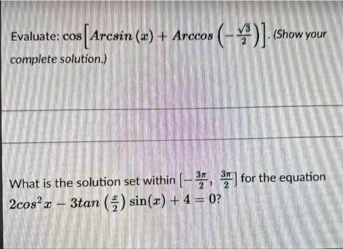 Solved Evaluate: cos[Arcsin(x)+Arccos(−23)]. (Show your | Chegg.com