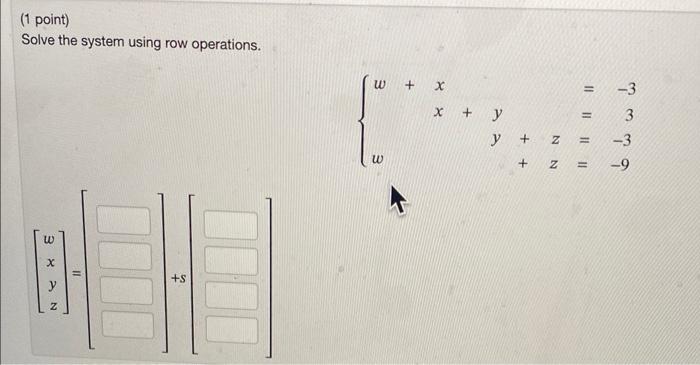 Solved (1 point) Solve the system using row operations. | Chegg.com