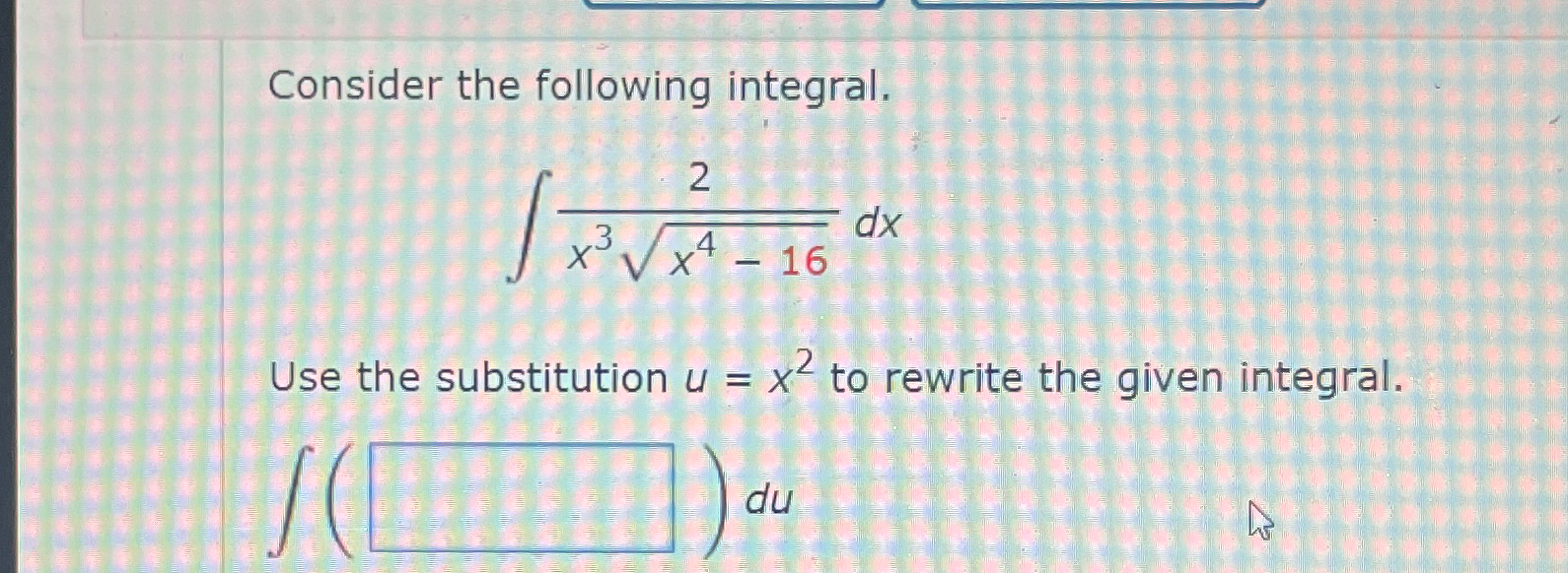 Solved Consider the following integral.∫﻿﻿2x3x4-162dxUse the | Chegg.com