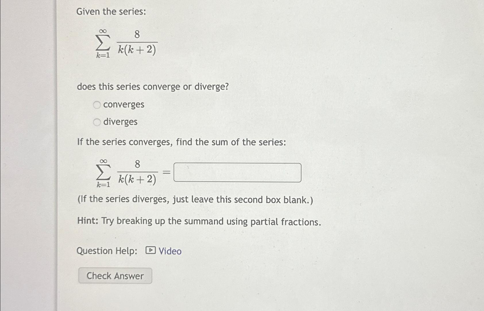 Solved Given the series:∑k=1∞8k(k+2)does this series | Chegg.com