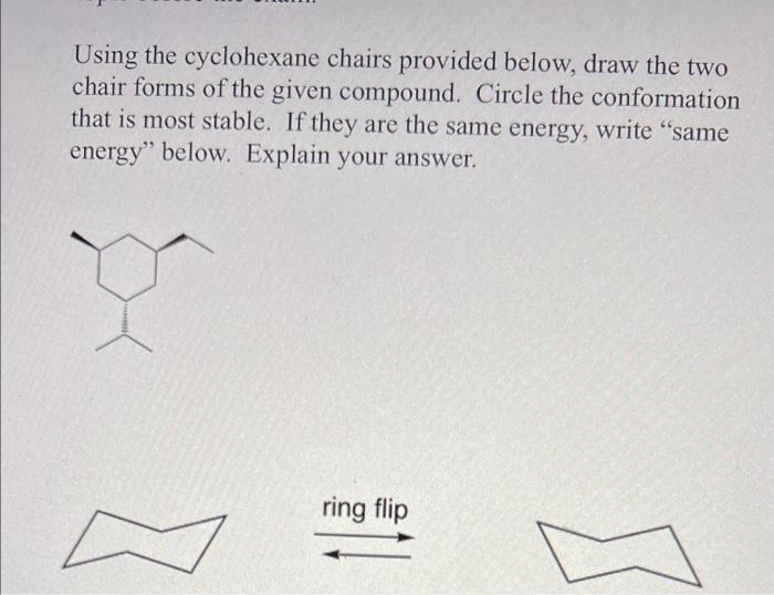 Solved Using the cyclohexane chairs provided below, draw the | Chegg.com