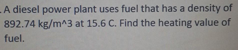 Solved A diesel power plant uses fuel that has a density of | Chegg.com