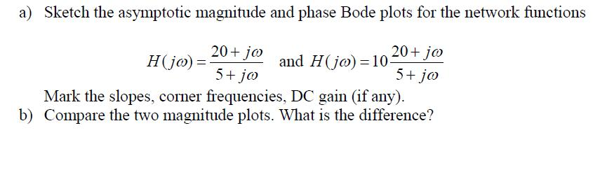 Solved sketch the asymptotic magnitude and phase Bode plots | Chegg.com