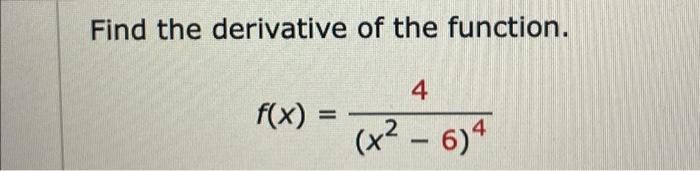 Solved Find the derivative of the function. f(x) = 4 (x² - | Chegg.com