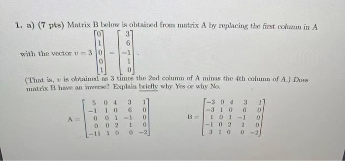Solved 1. a) (7 pts) Matrix B below is obtained from matrix | Chegg.com
